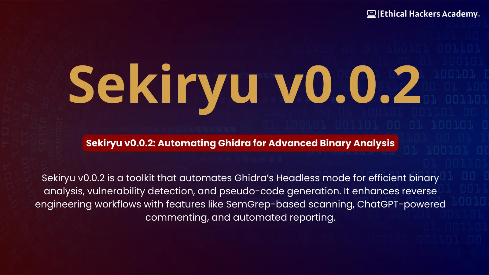 Sekiryu V002 Automating Ghidra For Advanced Binary Analysis Ethical Hackers Academy